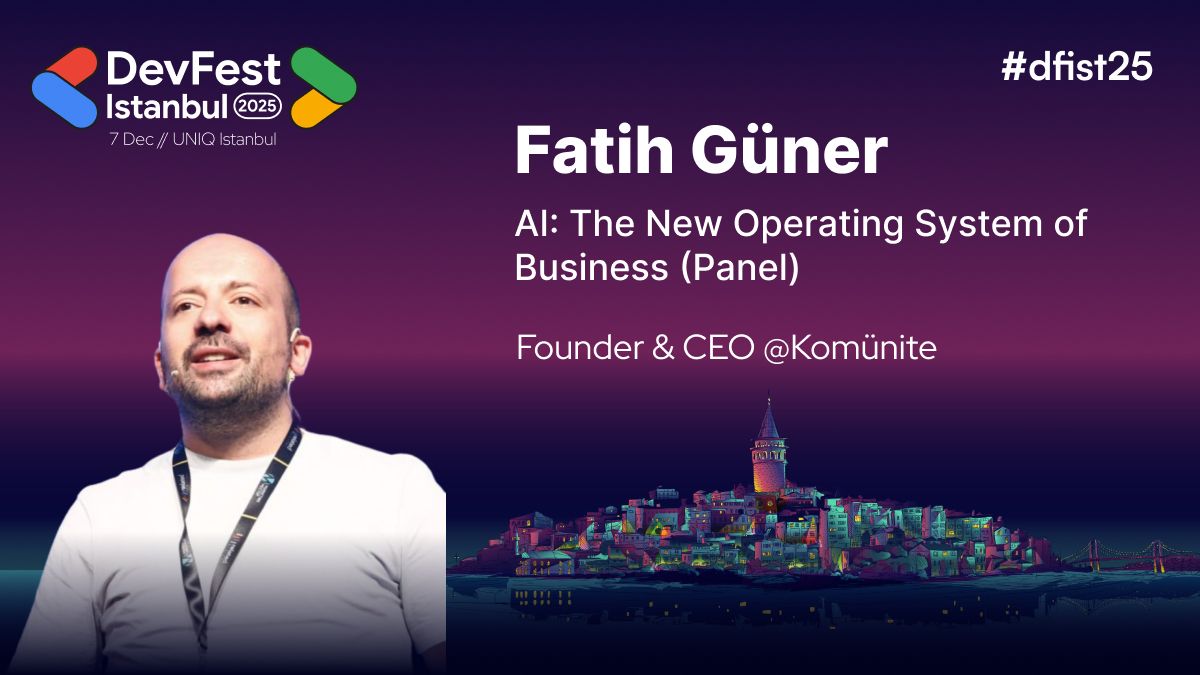 Fatih Güner | DevFest Istanbul 2025